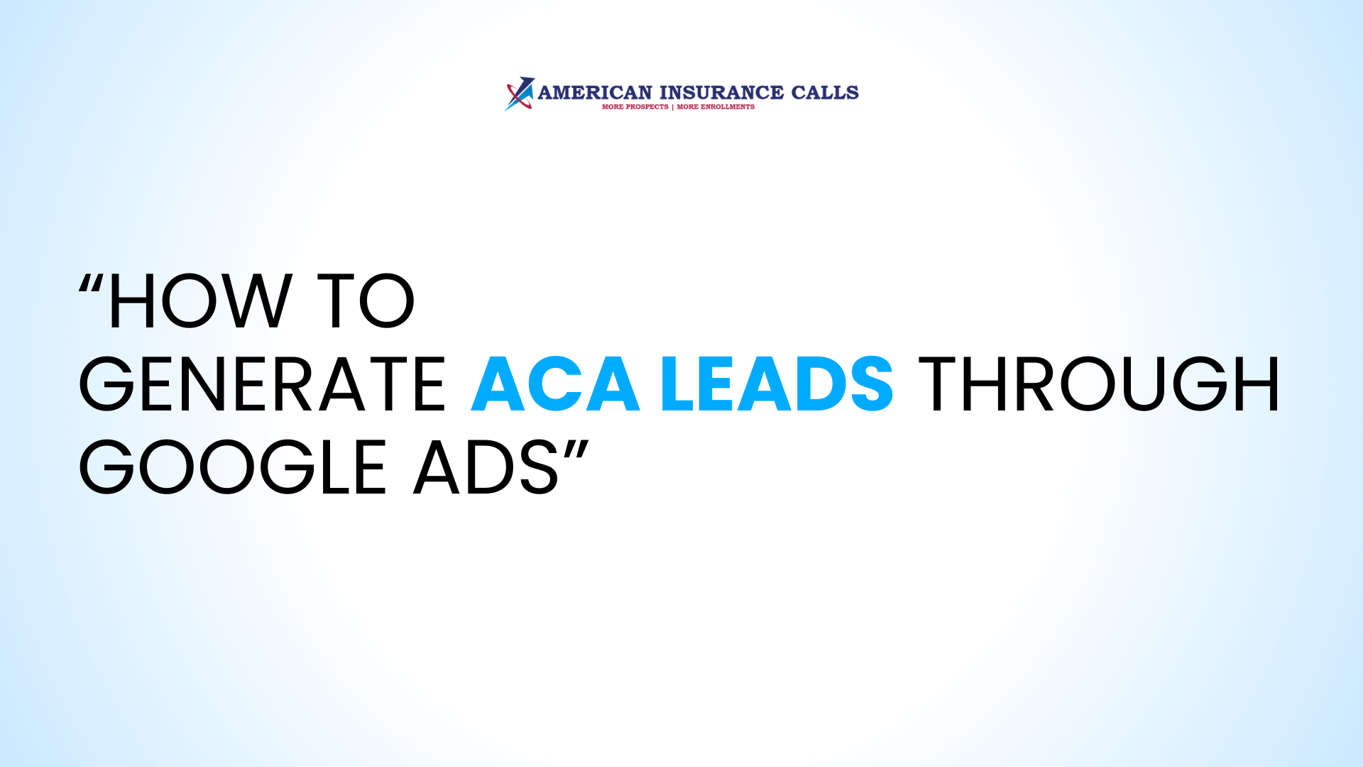 How to Generate ACA Leads Through Google Ads | American Insurance Calls